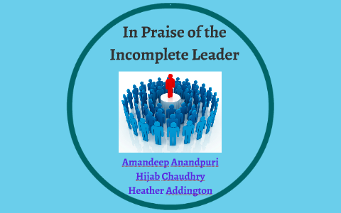In Praise of the Incomplete Leader by Stacy Singh on Prezi