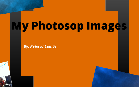 My Photoshop images by Rebeca Lemus on Prezi