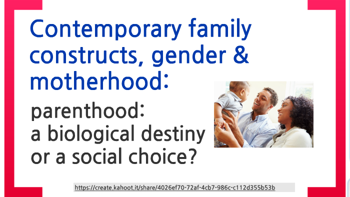 Contemporary family constructs & motherhood by Anna Byrom on Prezi