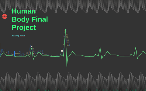 Human Body Final Project by Emily DeVoe on Prezi