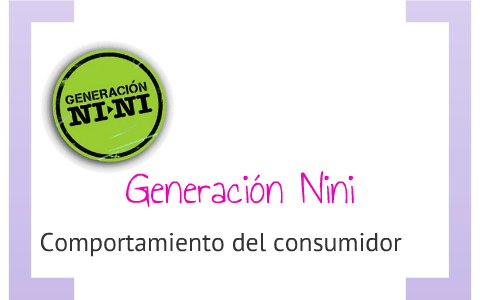 Generación Nini by Laura Tovar on Prezi