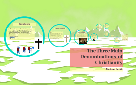 The Three Main Denominations of Christianity by Rachael Smith on Prezi