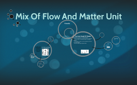 Mix Of Flow And Matter Unit by gifty paelay on Prezi