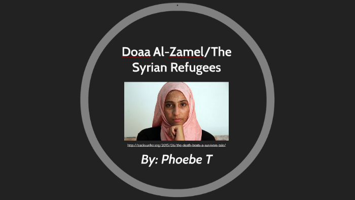 Doaa Al-Zamel/The Syrian Refugees by Phoebe T on Prezi
