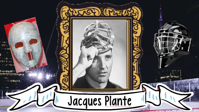 Jacques Plante by Safiya Patel on Prezi