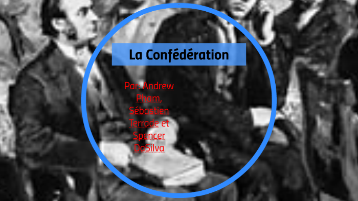 La Confédération Canadienne Projet Histoire by Andrew Pham on Prezi