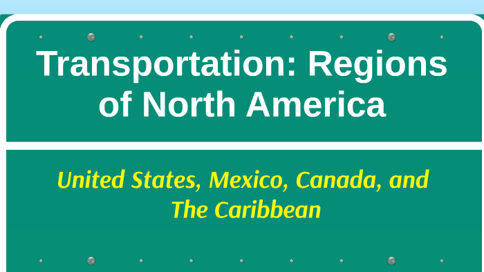 Transportation: Regions of North America by on Prezi