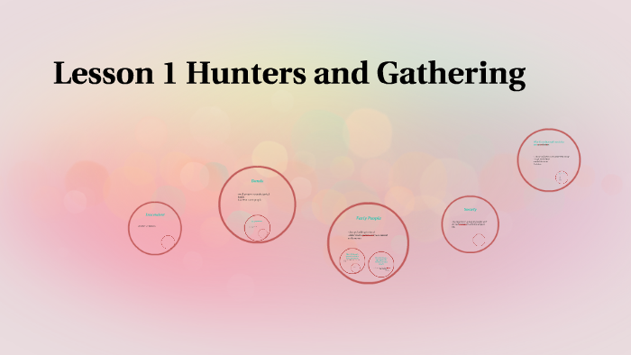 Lesson 1 Hunters and Gathering by Melanie Navarro on Prezi