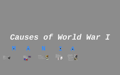 MANIA~Causes of WWI by Merideth Burkhart on Prezi