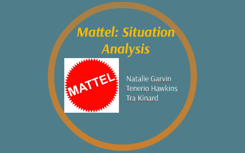 Mattel: Situation Analysis by Natalie Garvin on Prezi