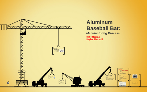 Aluminum Baseball Bat: Manufacturing Process by Katie Montou on Prezi