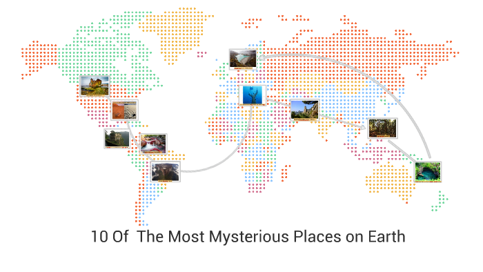 10 Of The Most Mysterious Places on Earth by Alyssa Rivera on Prezi