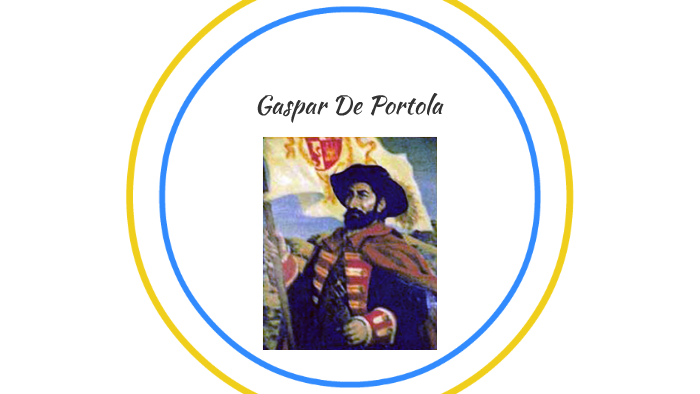 Gaspar De Portola by L. Lee on Prezi