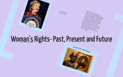 Women's Rights- Past, Present, and Future. by Jane Baer on Prezi
