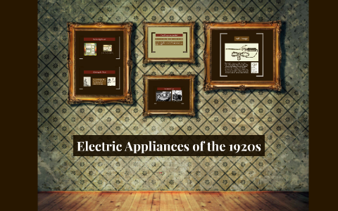 Electric Appliances of the 1920s by Maggie Rossow on Prezi