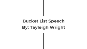 Bucket List Speech by TAYLEIGH WRIGHT on Prezi Design