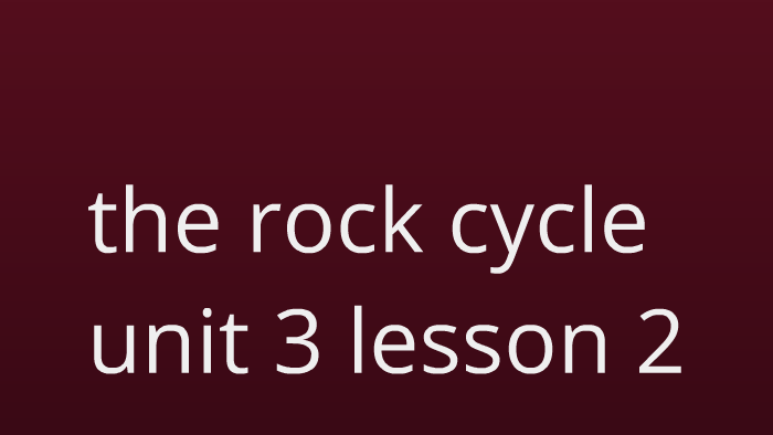 rock cycle notes by Aaron Hutter on Prezi