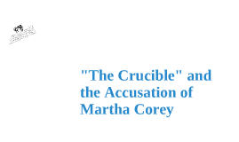 "The Crucible" and the accusation of Martha Corey by Garrett ...