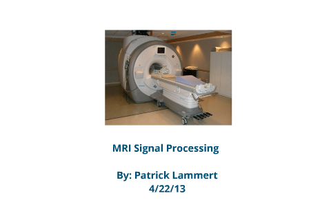 MRI Signal Processing by Patrick Lammert on Prezi