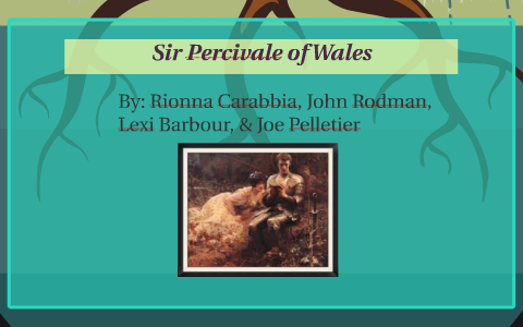 Sir Percivale of Wales by Rionna Carabbia on Prezi