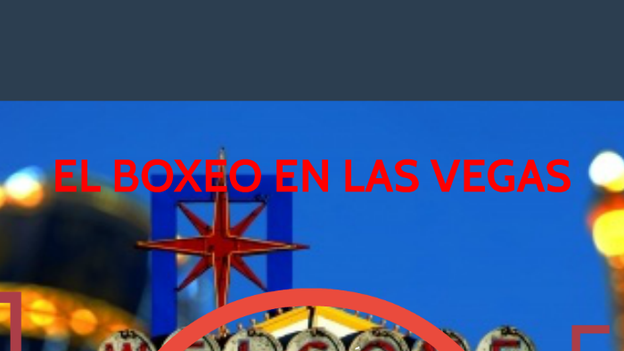 EL BOXEO EN LAS VEGAS by iziar tejedor on Prezi