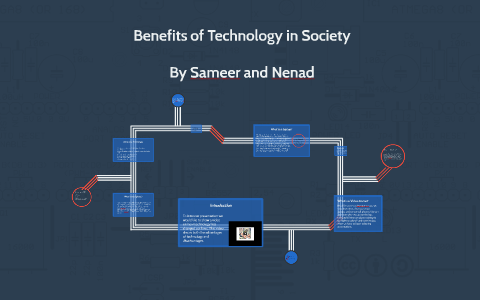 Benefits of Technology in Society by Sameer Ladha on Prezi