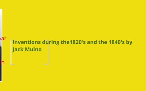 Inventions during the 1820s and the 1840s by Jack Muino on Prezi