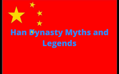 Han Dynasty Myths and Legends by Robbie Brush on Prezi