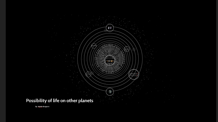 Possibility of life on other planets by Nykale Benjamin on Prezi