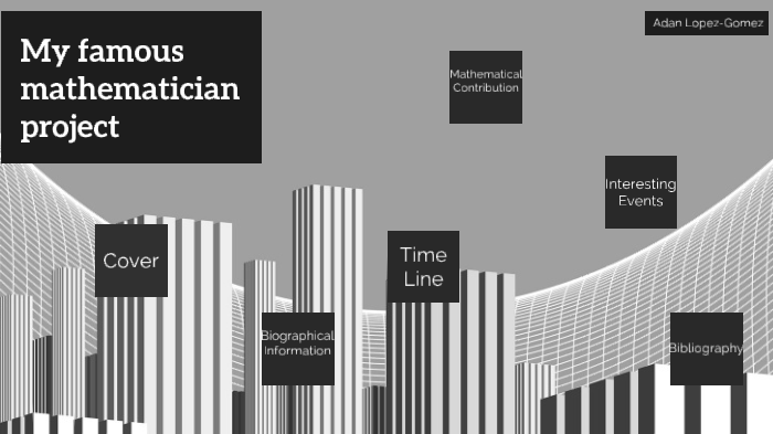 FAMOUS MATHEMATICIAN PROJECT by Adan Lopez-Gomez on Prezi