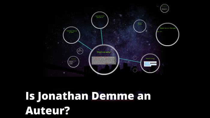 Is Jonathan Demme an Auteur? by Dani Diorio on Prezi