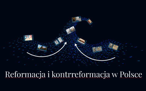 Reformacja i kontrreformacja w Polsce by Adrianna Głowacka on Prezi