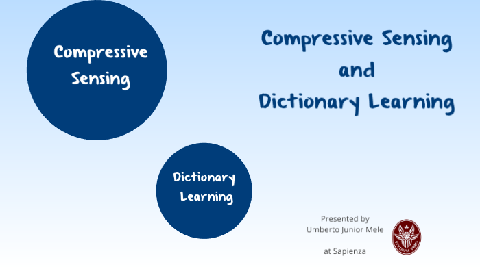 Compressive Sensing and Dictionary Learning by Umberto Junior mele on Prezi