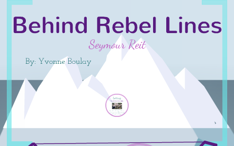 Behind Rebel Lines by Yvonne Boulay on Prezi