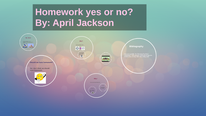 Homework yes or no? by april j on Prezi