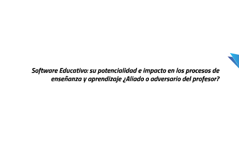 Software Educativo: su potencialidad e impacto en los proces by on Prezi