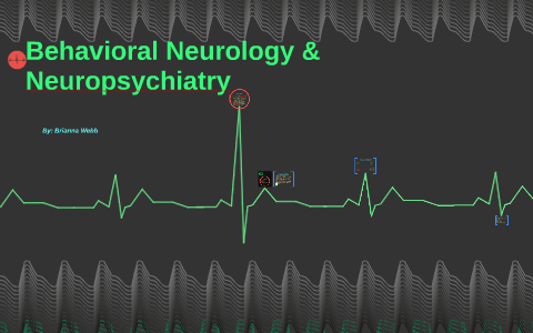 Behavioral Neurology and Neuropsychiatry by Brianna Webb on Prezi