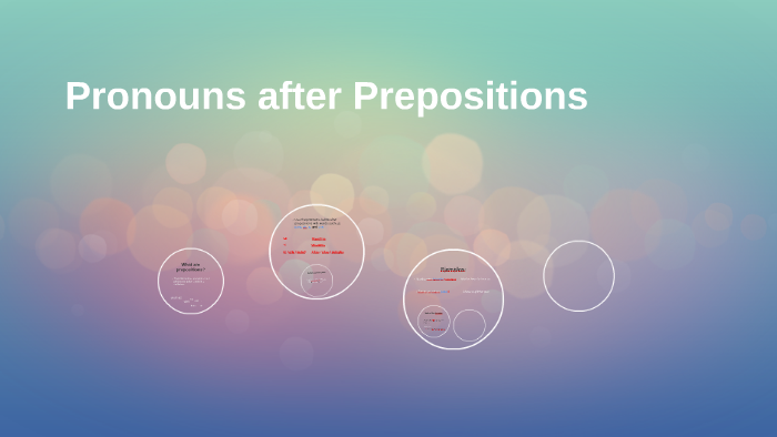 Pronouns after Prepositions by paola bernal on Prezi