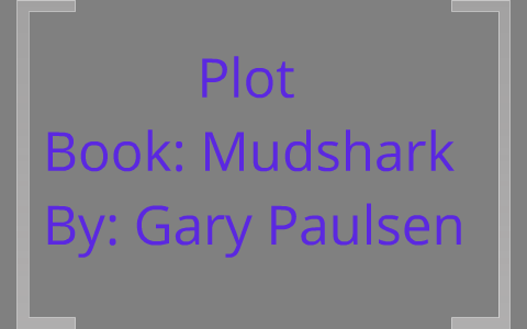 Plot of the book "Mudshark" - Book Written By: Gary Paulsen by Autumn ...