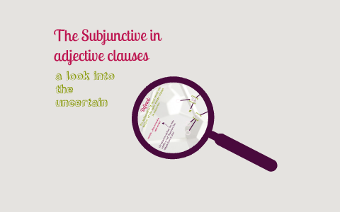 The Subjunctive in adjective clauses by Charles Palmer on Prezi