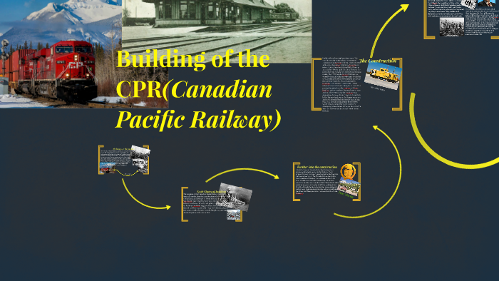 Building of the CPR, (Canadian Pacific Railway) by Harman Dhaliwal on Prezi