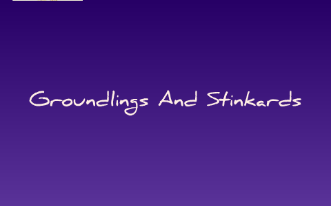 Groundlings And Stinkards by Christa Thompson on Prezi