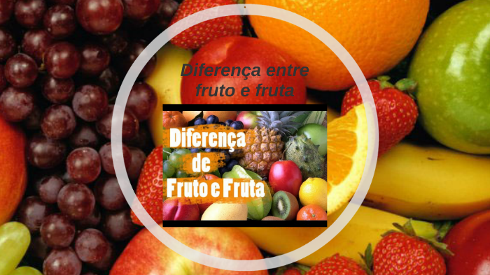 Diferença entre fruto e fruta by Ana beatriz on Prezi