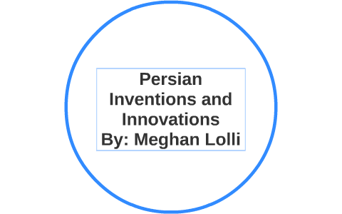 Persian Inventions and Innovations by Meghan lolli on Prezi