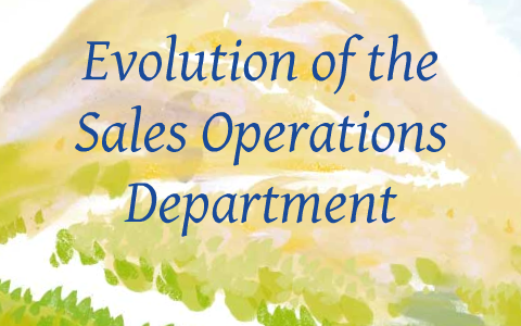 The Evolution of the Sales Operations Department by Suzze Johnson on Prezi