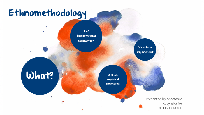 Ethnomethodology by Anastasiia Kosynska on Prezi