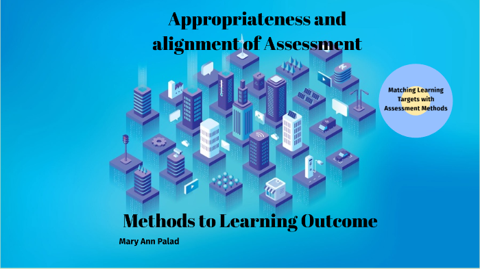 Appropriateness and Alignment of Assessment Methods to Learning ...