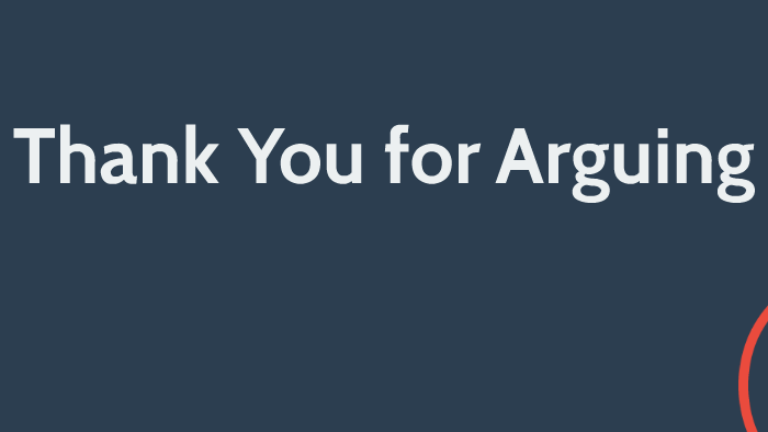Thank you for Arguing by Meg Healey on Prezi