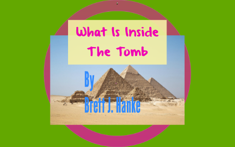 What Is Inside The Tomb by brett hanke on Prezi