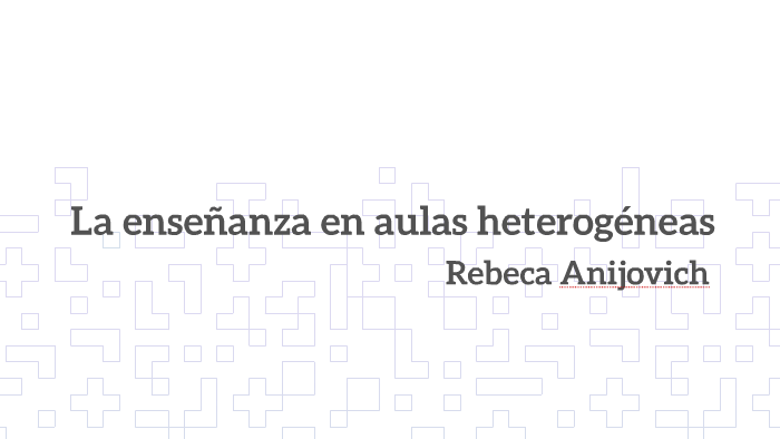 La enseñanza en aulas heterogéneas by Anita Giovanetti on Prezi
